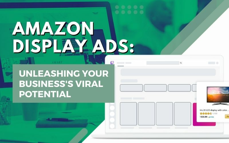 Amazon Display Ads: Unleashing Your Business's Viral Potential - Page One Formula
